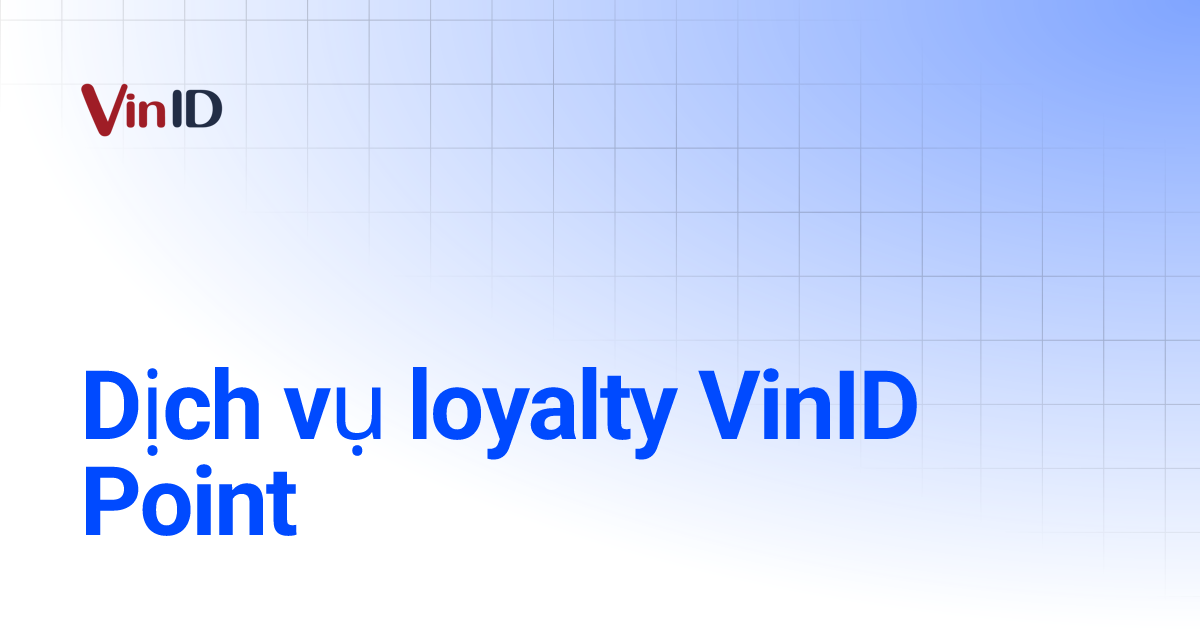 Dịch vụ loyalty VinID Point | VinID